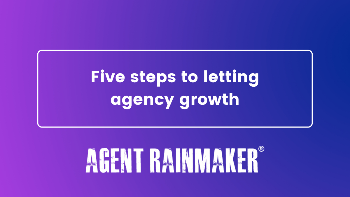Agent Rainmaker: Five steps to letting agency growth | Kerfuffle