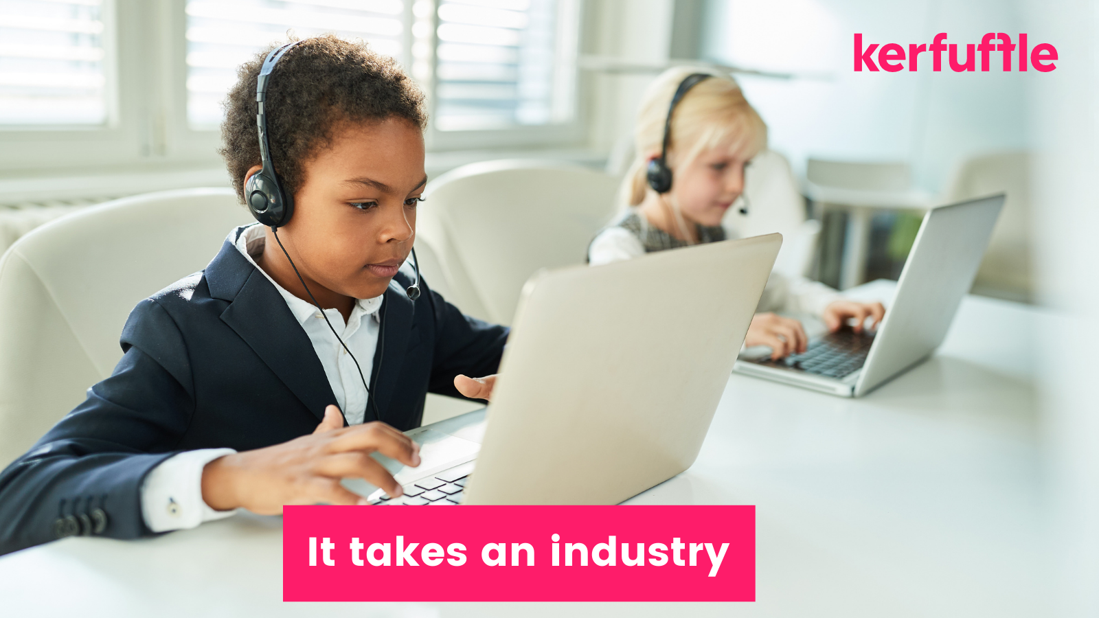 It takes an industry | Kerfuffle