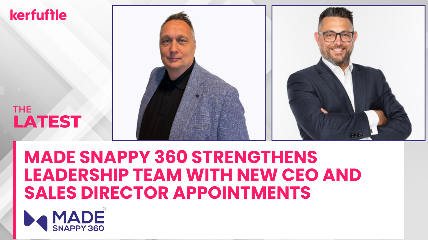 Made Snappy 360 strengthens leadership team with new CEO and Sales Director appointments | Kerfuffle