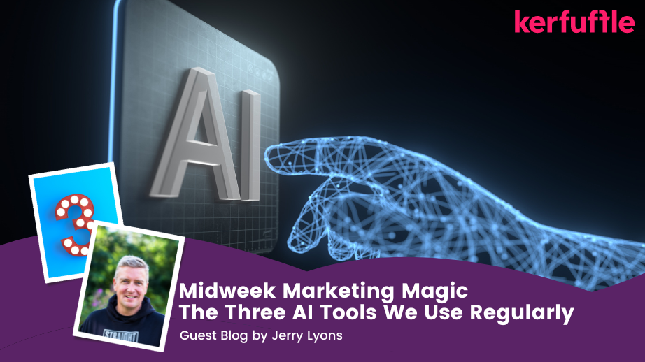 Midweek Marketing Magic - The Three AI Tools We Use Regularly | Kerfuffle