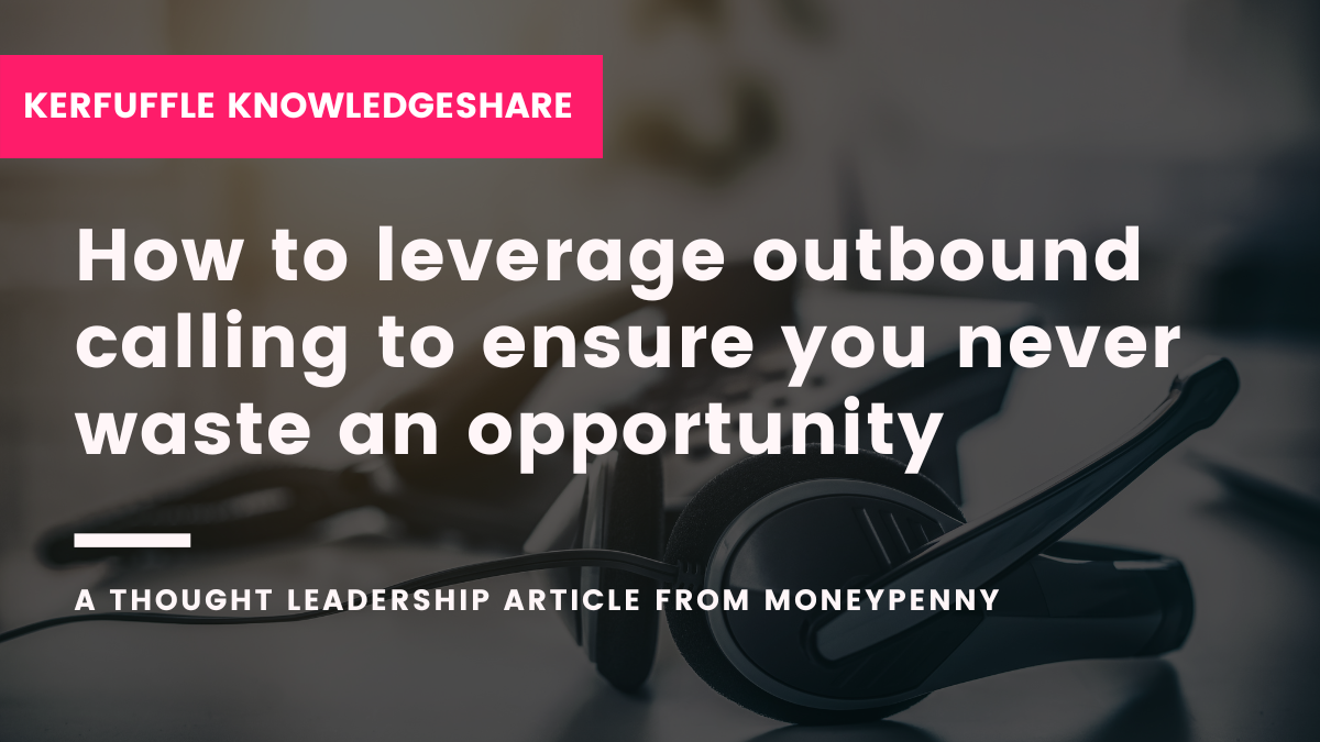 KnowledgeShare: How to leverage outbound calling to ensure you never ...