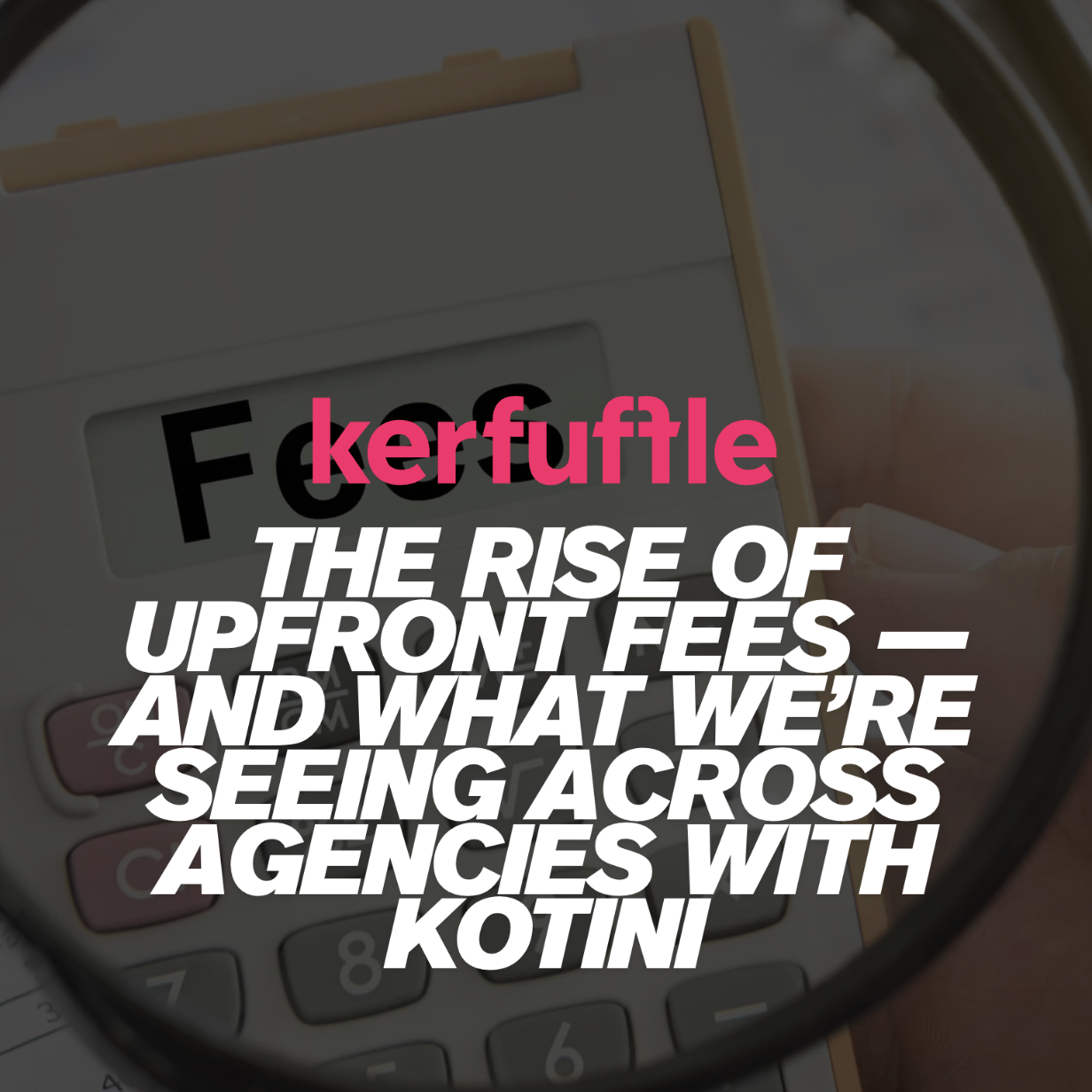 The rise of upfront fees — and what we’re seeing across agencies ...