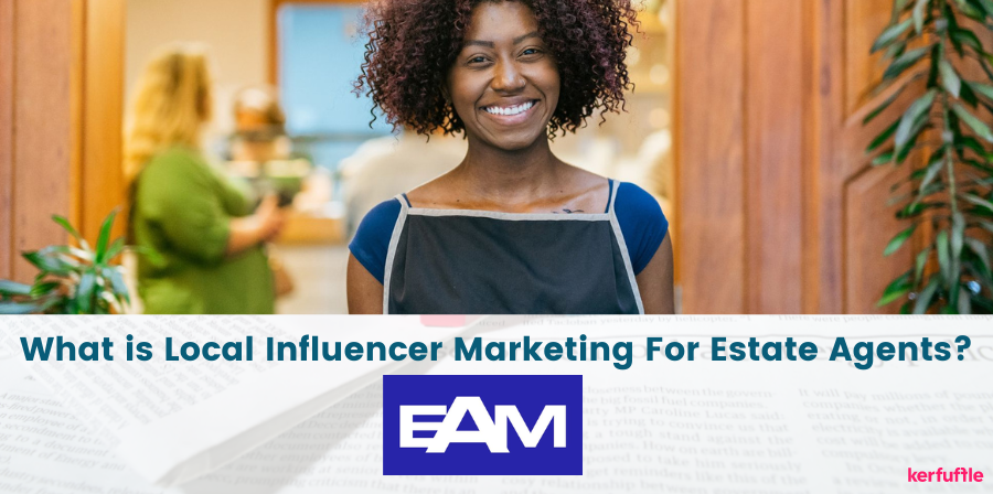 What is Local Influencer Marketing For Estate Agents | Kerfuffle