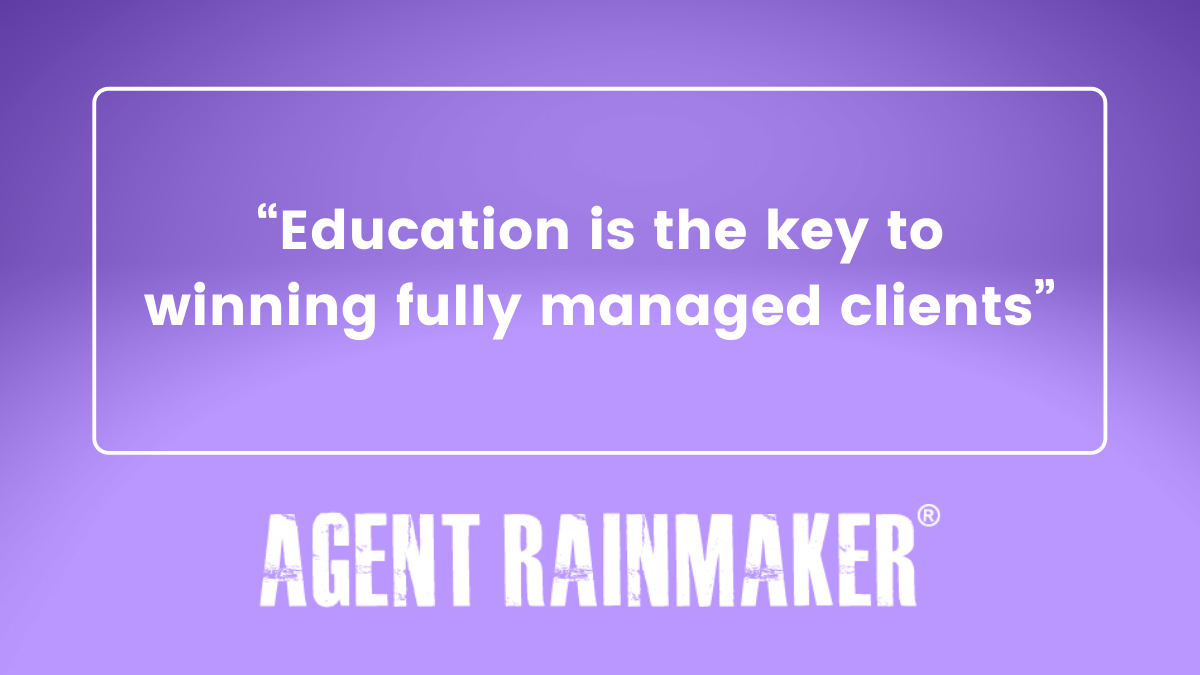 Agent Rainmaker: Education is the key to winning fully managed clients | Kerfuffle
