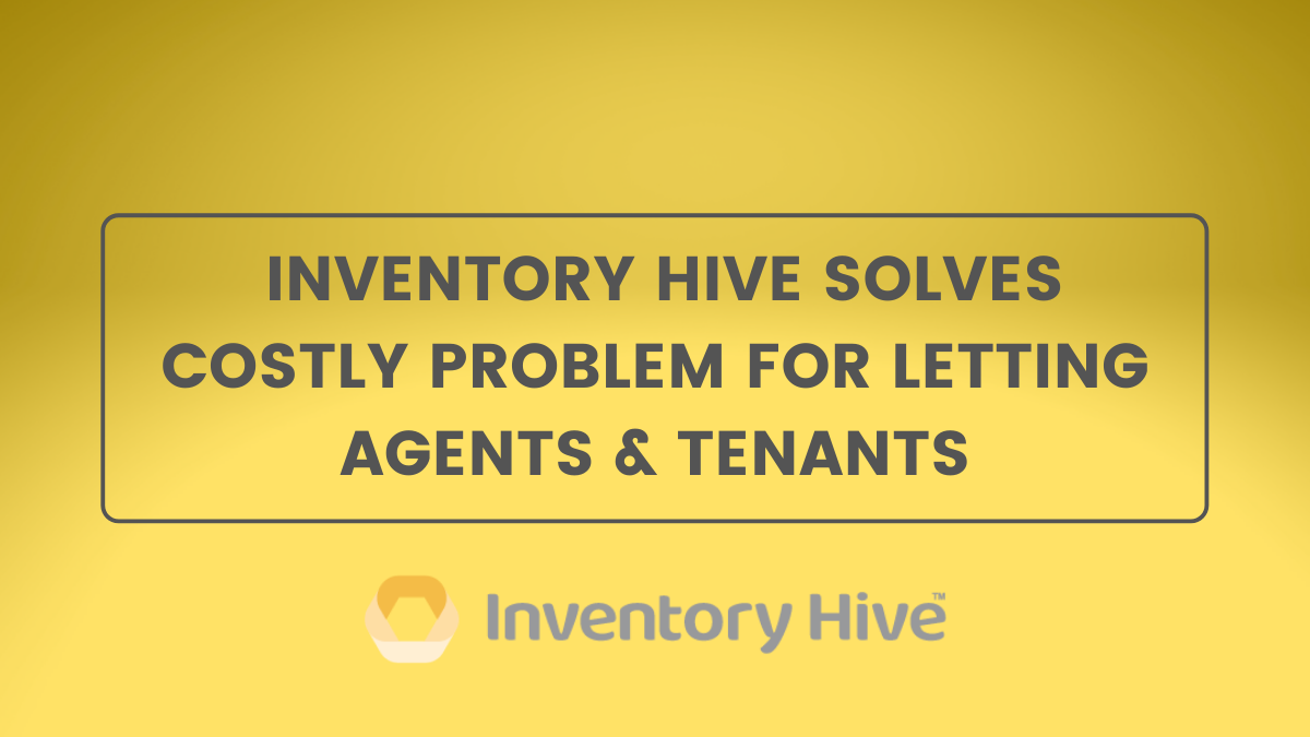 INVENTORY HIVE SOLVES COSTLY PROBLEM FOR LETTING AGENTS & TENANTS ...