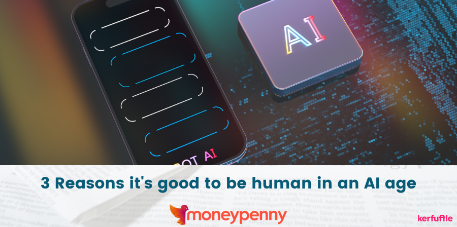 3 Reasons it's good to be human in an AI age | Kerfuffle