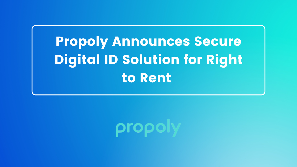 Propoly Announces Secure Digital ID Solution for Right to Rent | Kerfuffle