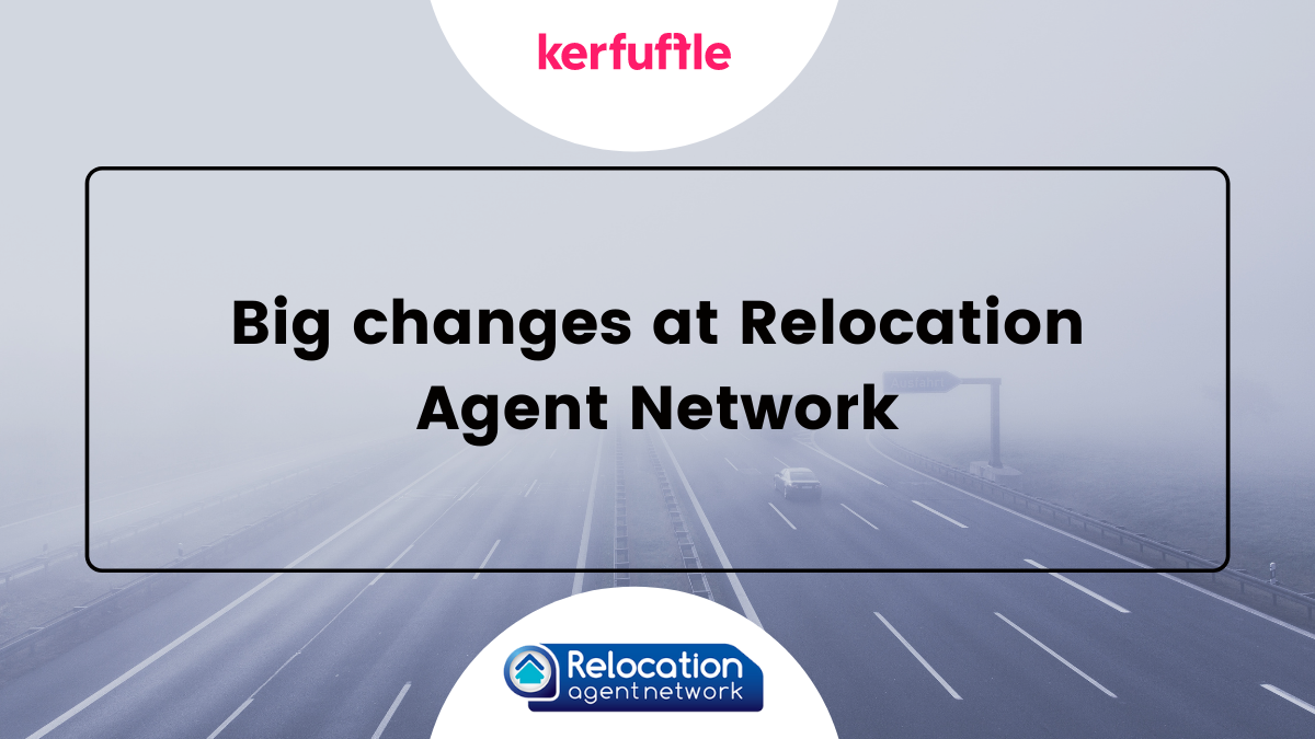 Big changes at Relocation Agent Network | Kerfuffle